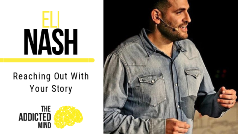 Episode 72 Reaching Out With Your Story With Eli Nash - The Addicted ...